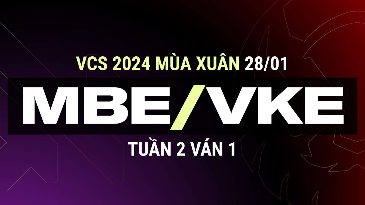 MBE vs VKE | Ván 1 | VCS 2024 MÙA XUÂN - Tuần 2 | 28.01.2024 - YouTube