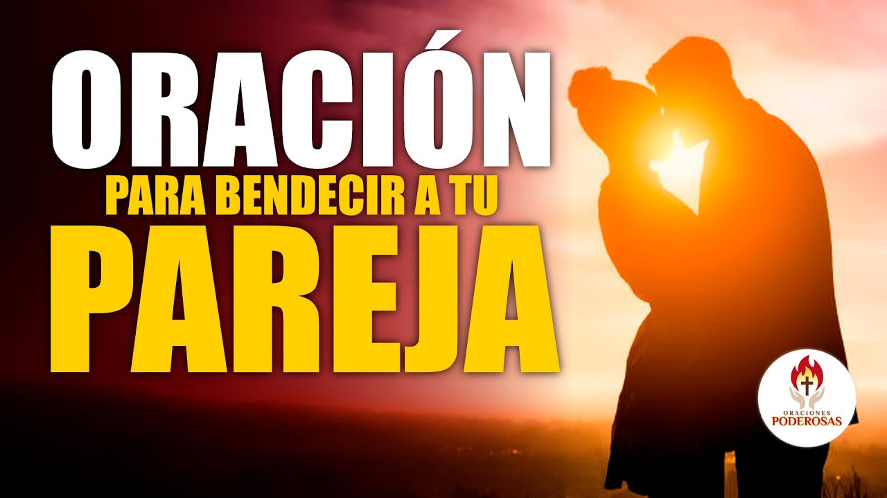 Oraciones Poderosas 🔥Oración para BENDECIR a MI PAREJA 💖 - YouTube