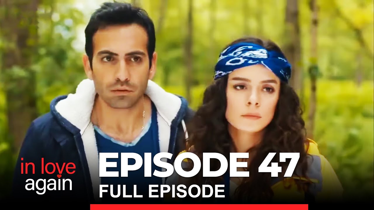 In Love Again Episode 47 - YouTube