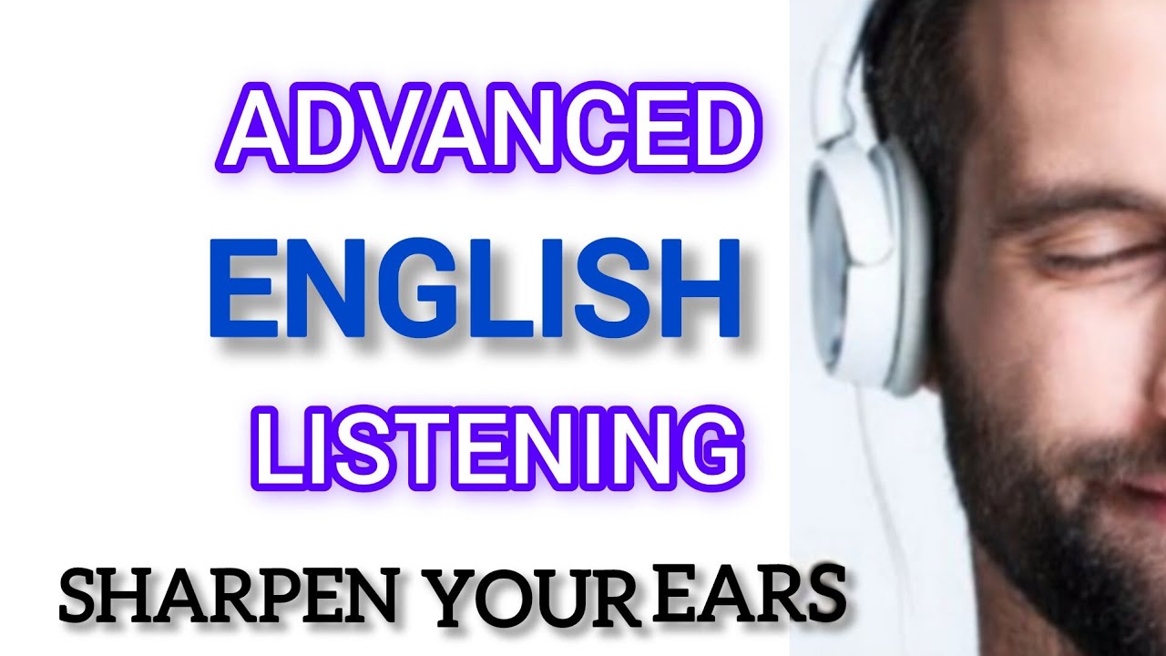 Advanced English Listening Practice: Sharpen Your Ears - YouTube