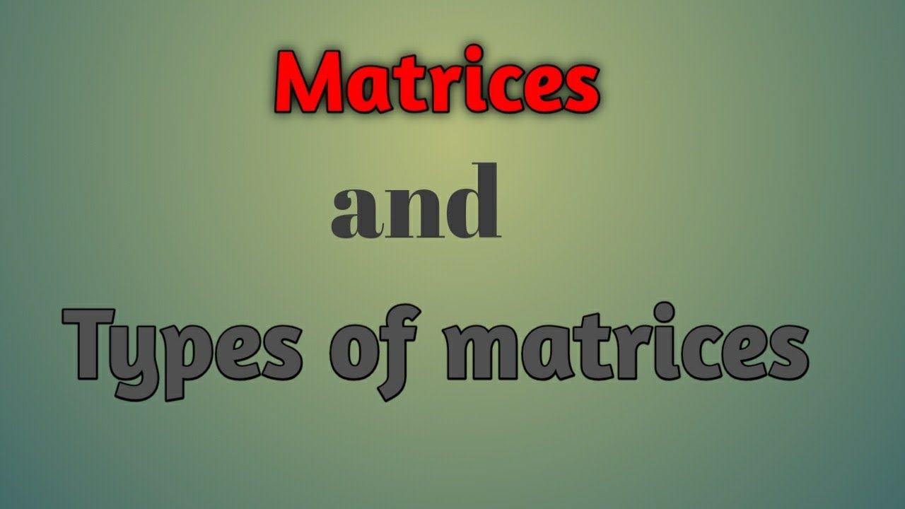 Matrices and types of matrices - YouTube