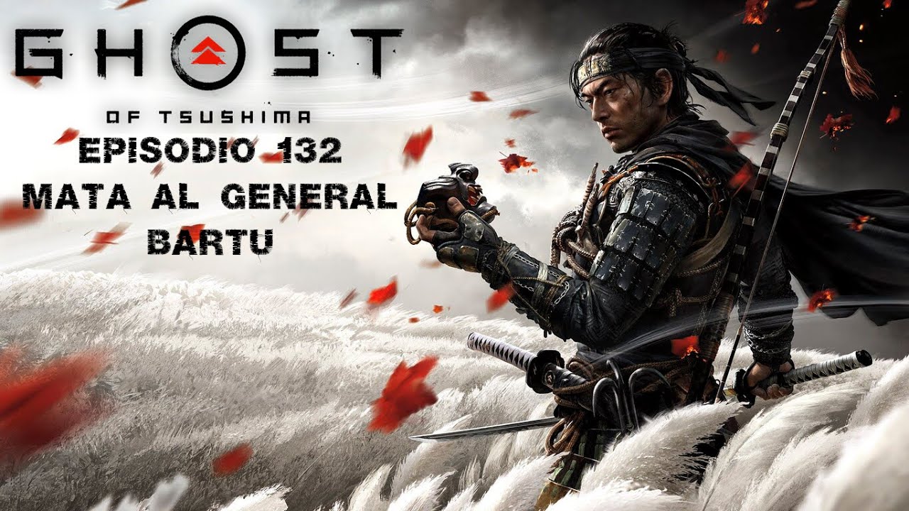 MATA AL GENERAL BARTU - GHOST OF TSUSHIMA EPISODIO 132 - YouTube
