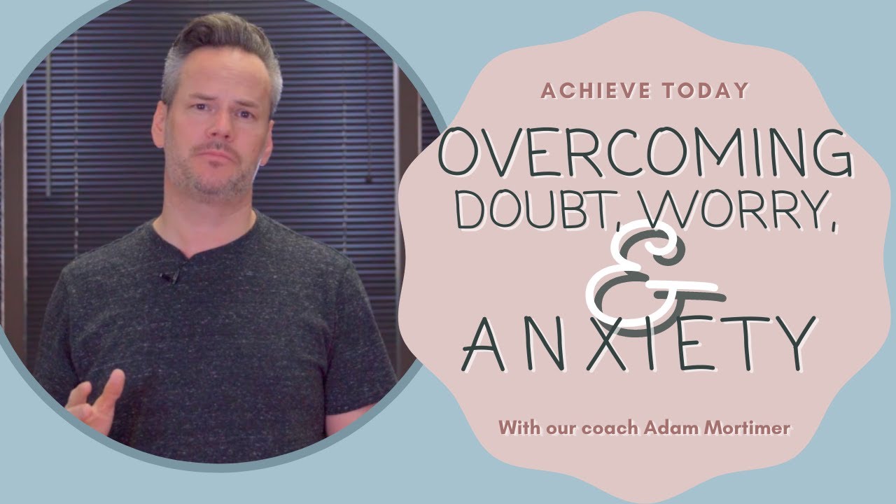 How to Overcome Anxiety | Adam Mortimer | Achieve Today - YouTube