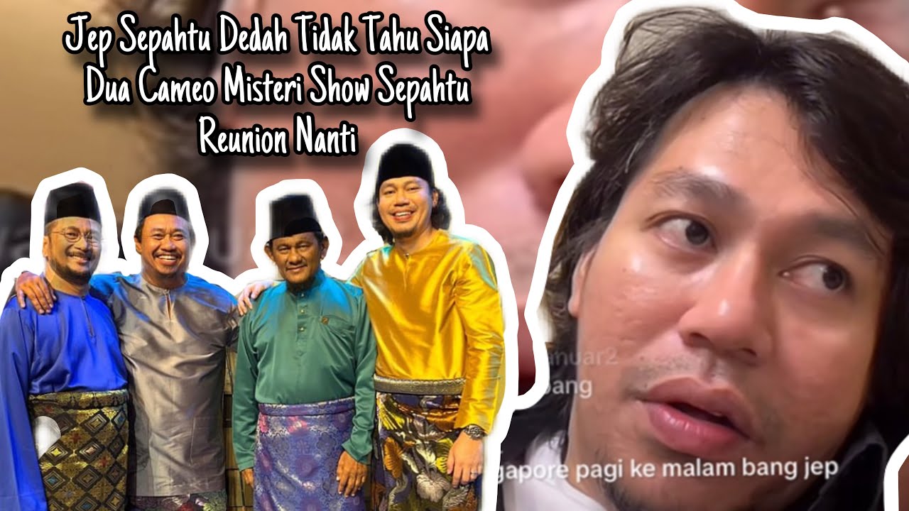 Jep Sepahtu Dedah Tidak Tahu Siapa Dua Cameo Misteri Show Sepahtu ...