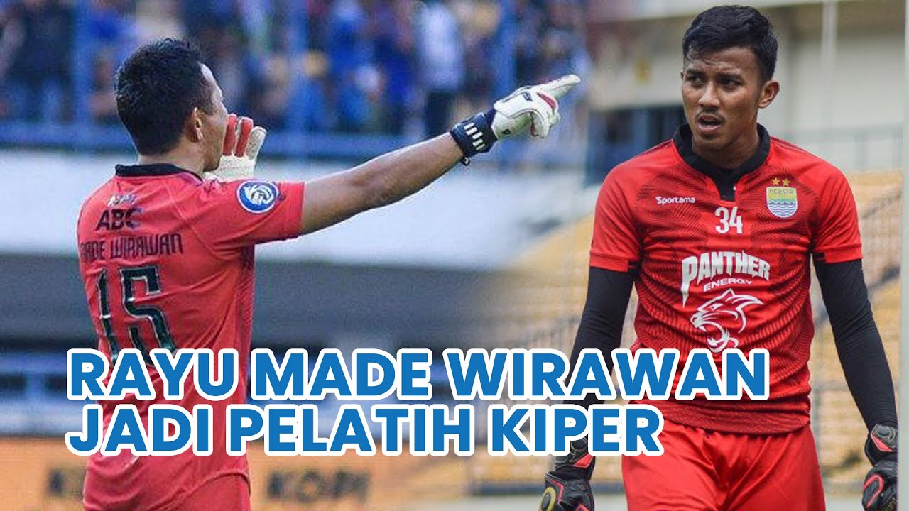 Teja Paku Alam Rayu I Made Wirawan Jadi Pelatih Kiper Persib Seusai ...