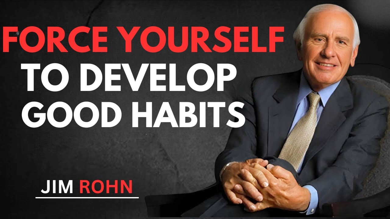 Force Yourself to Develop Good Habits | Timeless Advice from Jim Rohn ...