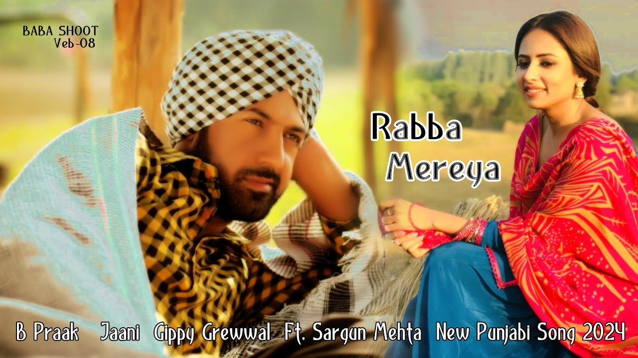 Rabba Mereya (HD Video) | B Praak | Jaani | Gippy Grewwal | Ft. Sargun ...