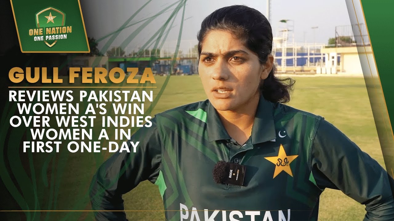Gull Feroza reviews Pakistan Women A's win over West Indies Women A in ...