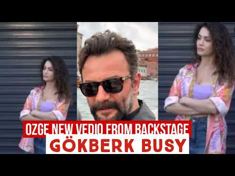Özge yagiz New Vedio from Backstage !Gökberk demirci Busy