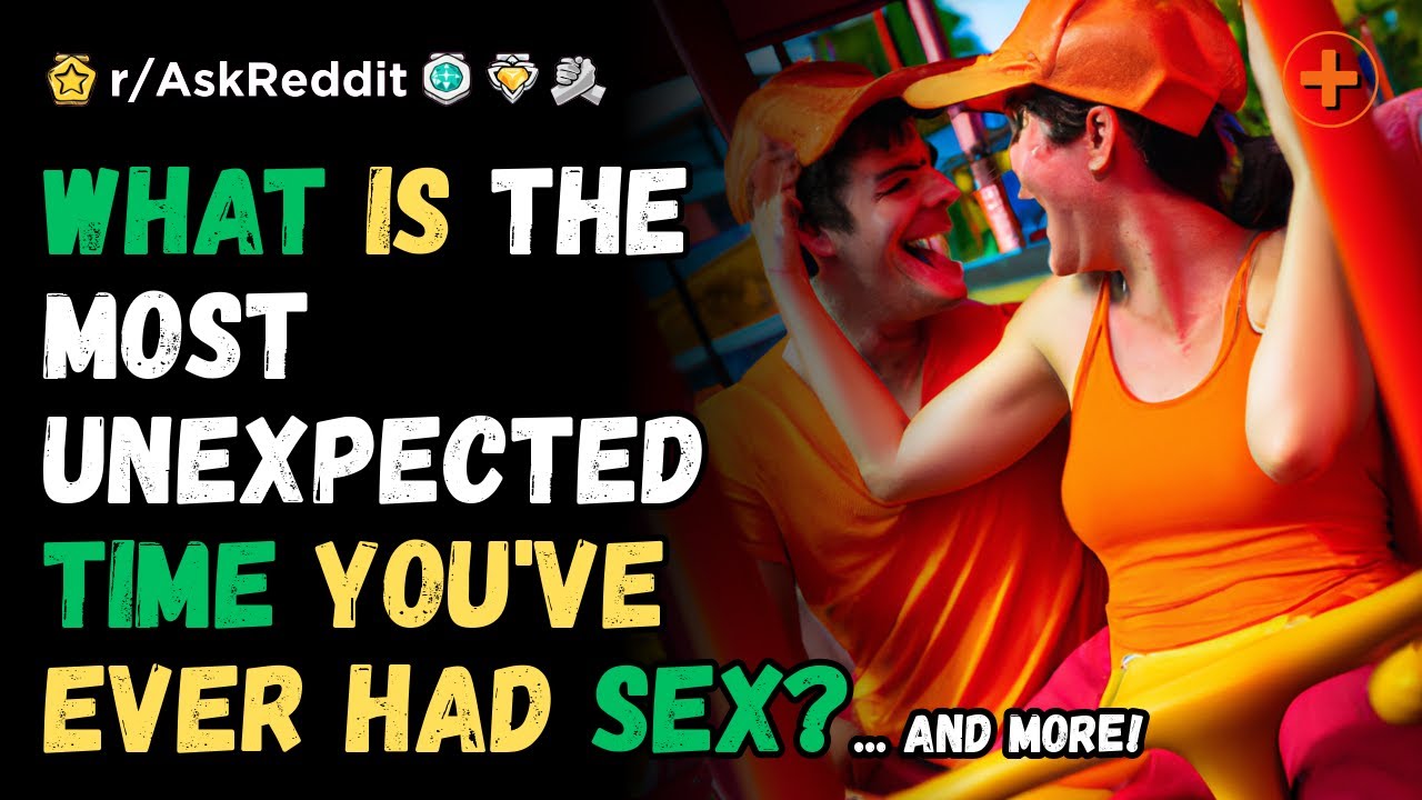 What is the most unexpected time you've ever had fun time? (r/AskReddit ...