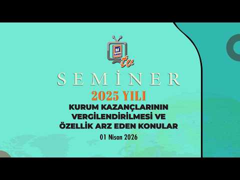 2025 Yılı Kurum Kazançlarının Vergilendirilmesi ve Özellik Arz Eden Konular