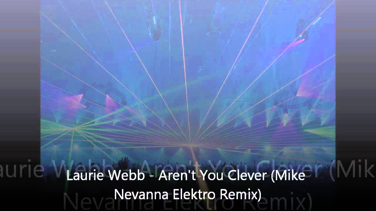 Laurie Webb - Aren't You Clever (Mike Nevanna Elektro Remix) - YouTube