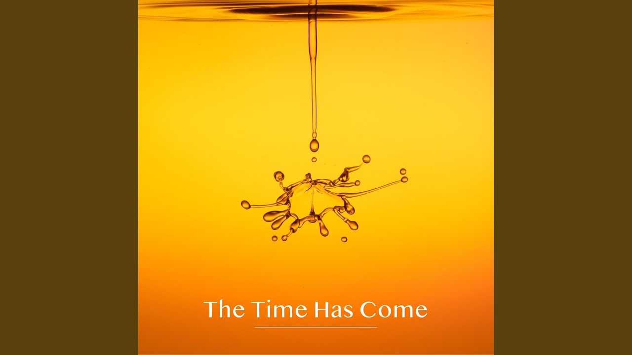 The Time Has Come - YouTube