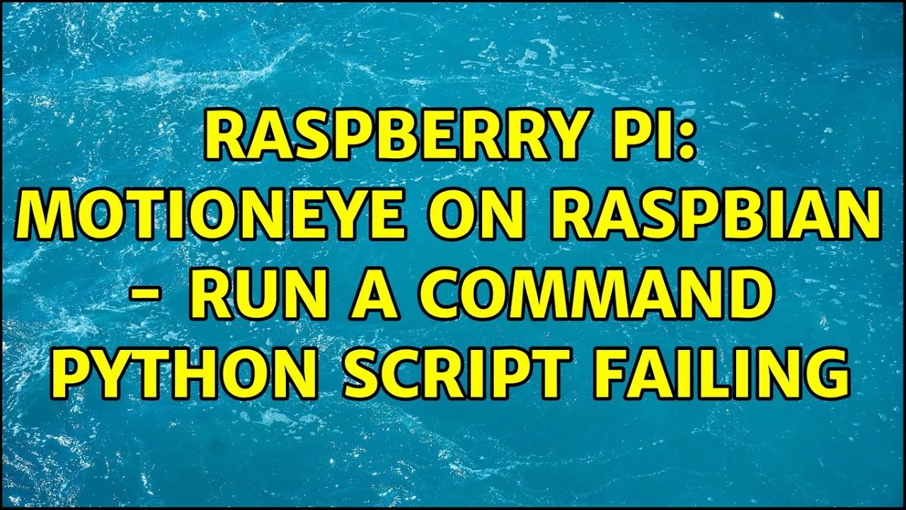 Raspberry Pi Motioneye On Raspbian Run A Command Python Script