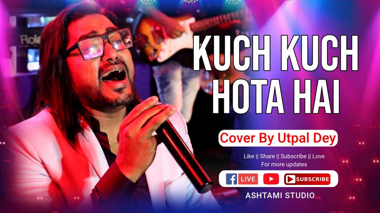 KUCH KUCH HOTA HAI || COVER BY UTPAL DEY |{ @Ashtamistudio} 2025 - YouTube