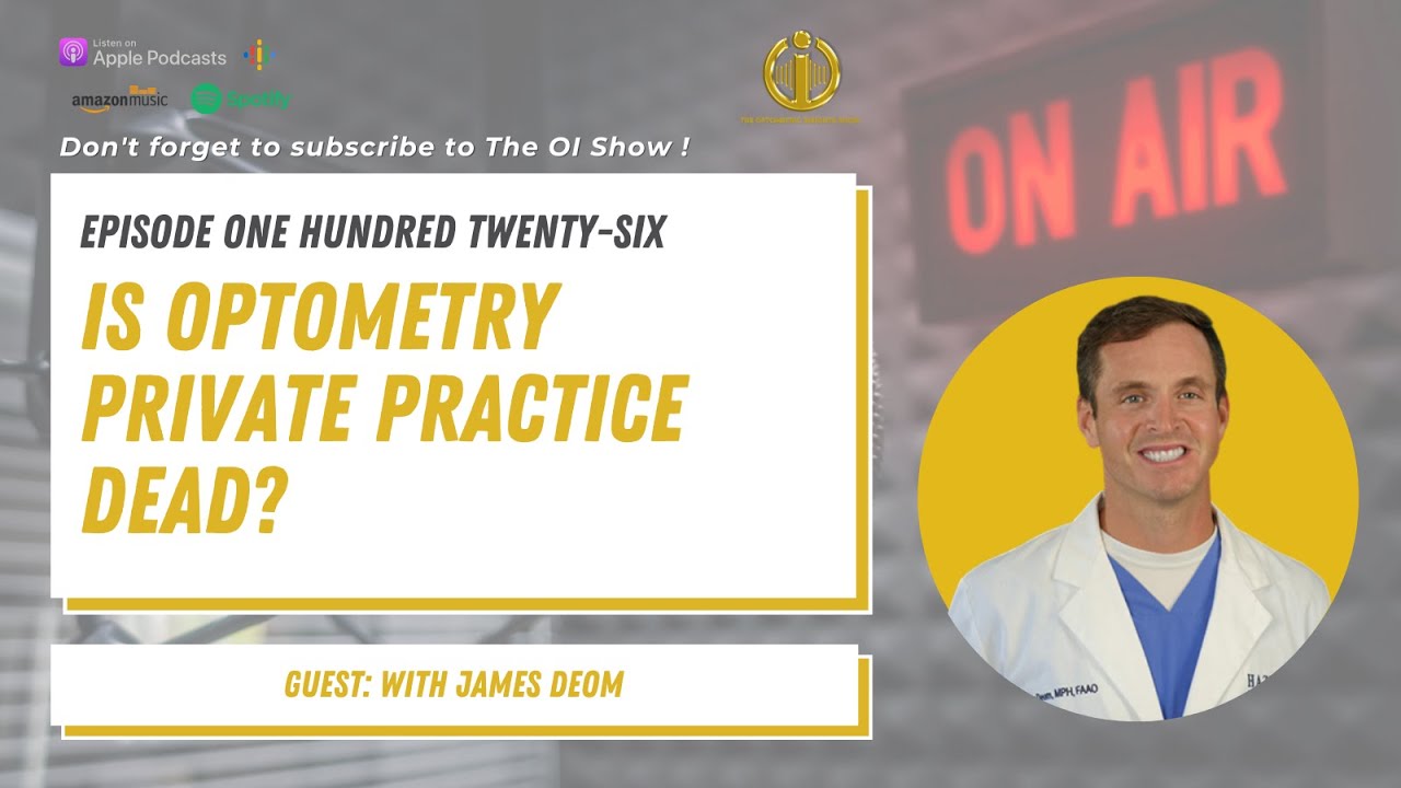 #126 The OI Show: Dr. James Deom: Is Optometry Private Practice Dead ...