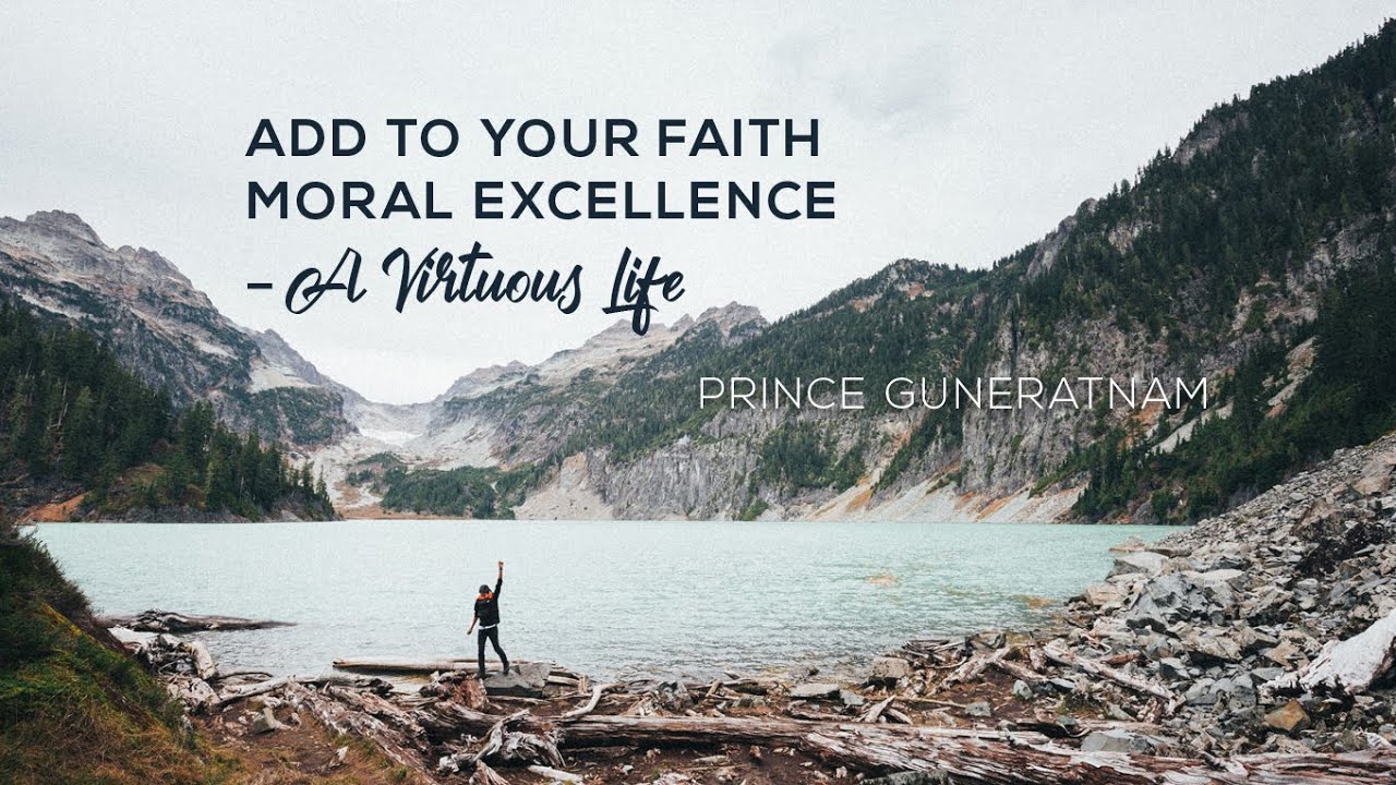 Add to Your Faith Moral Excellence - A Virtuous Life - YouTube