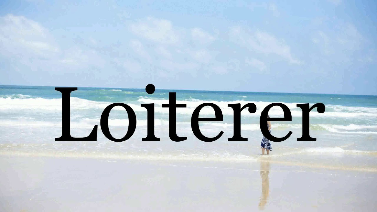 How To Pronounce Loiterer🌈🌈🌈🌈🌈🌈Pronunciation Of Loiterer - YouTube
