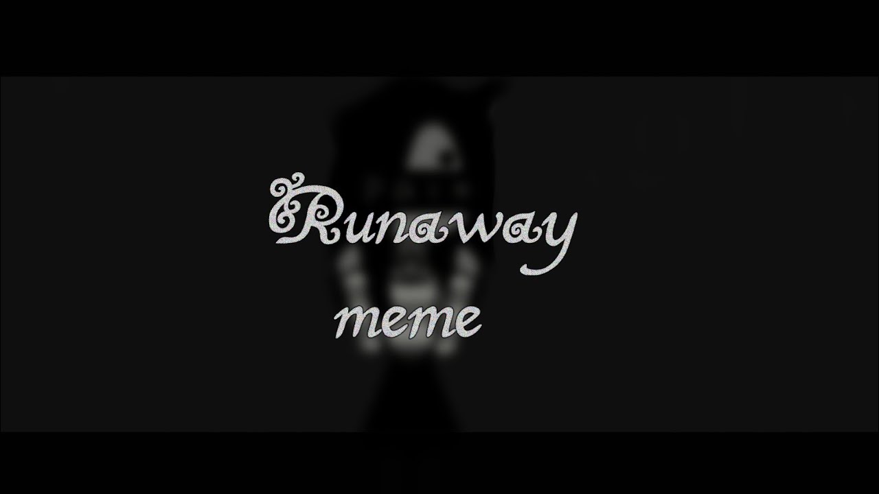 Runaway meme - YouTube