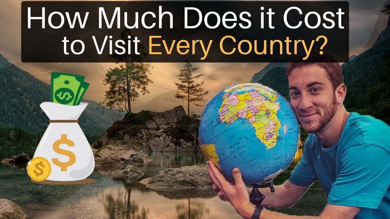 How Much To Visit Every Country In The World Youtube