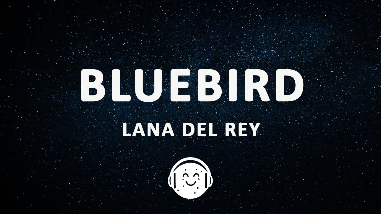 Lana Del Rey - Bluebird (Lyrics) - YouTube