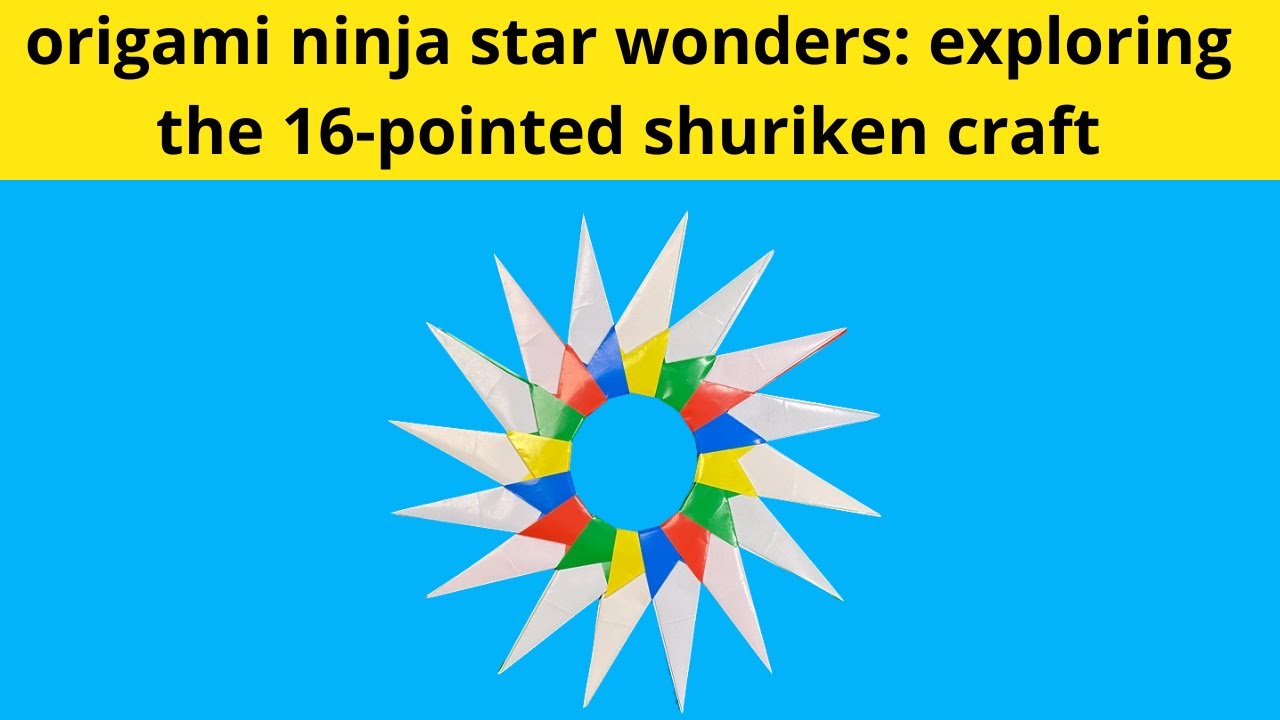 Origami Ninja Star Wonders: Exploring the 16-Pointed Shuriken Craft ...