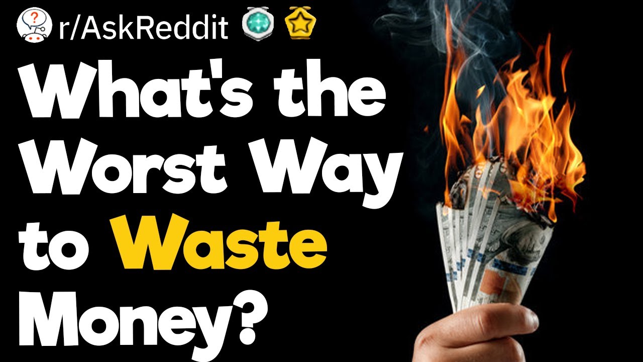 What's the Worst Way to Waste Money You've Ever Seen? - YouTube