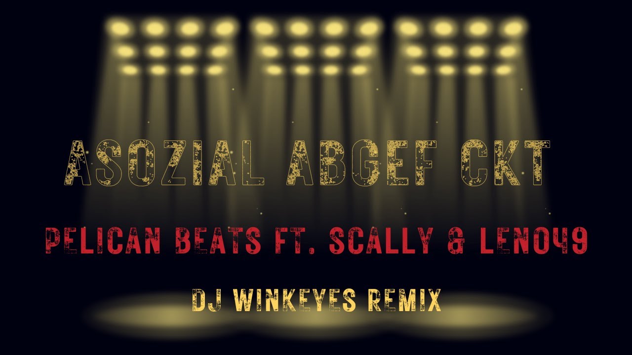 PELICAN BEATS - Asozial Abgef ckt ft Scally & Leno49 (DJ WINKEYES REMIX ...
