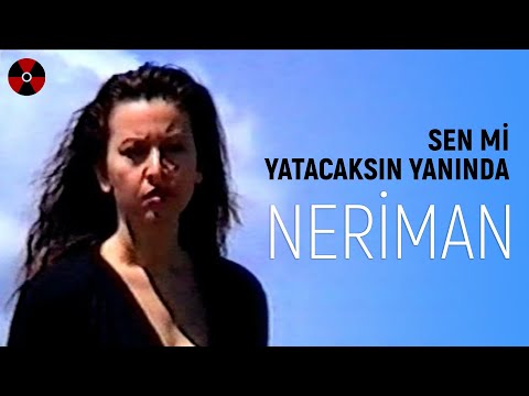 Neriman - Senmi Yatacaksın Yanında