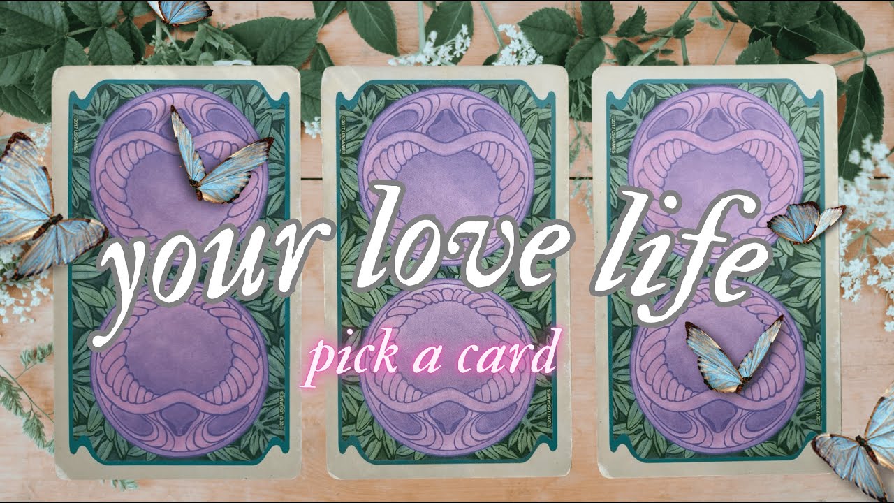 What's going on in your love life?~ what's next in love? PICK A CARD ...