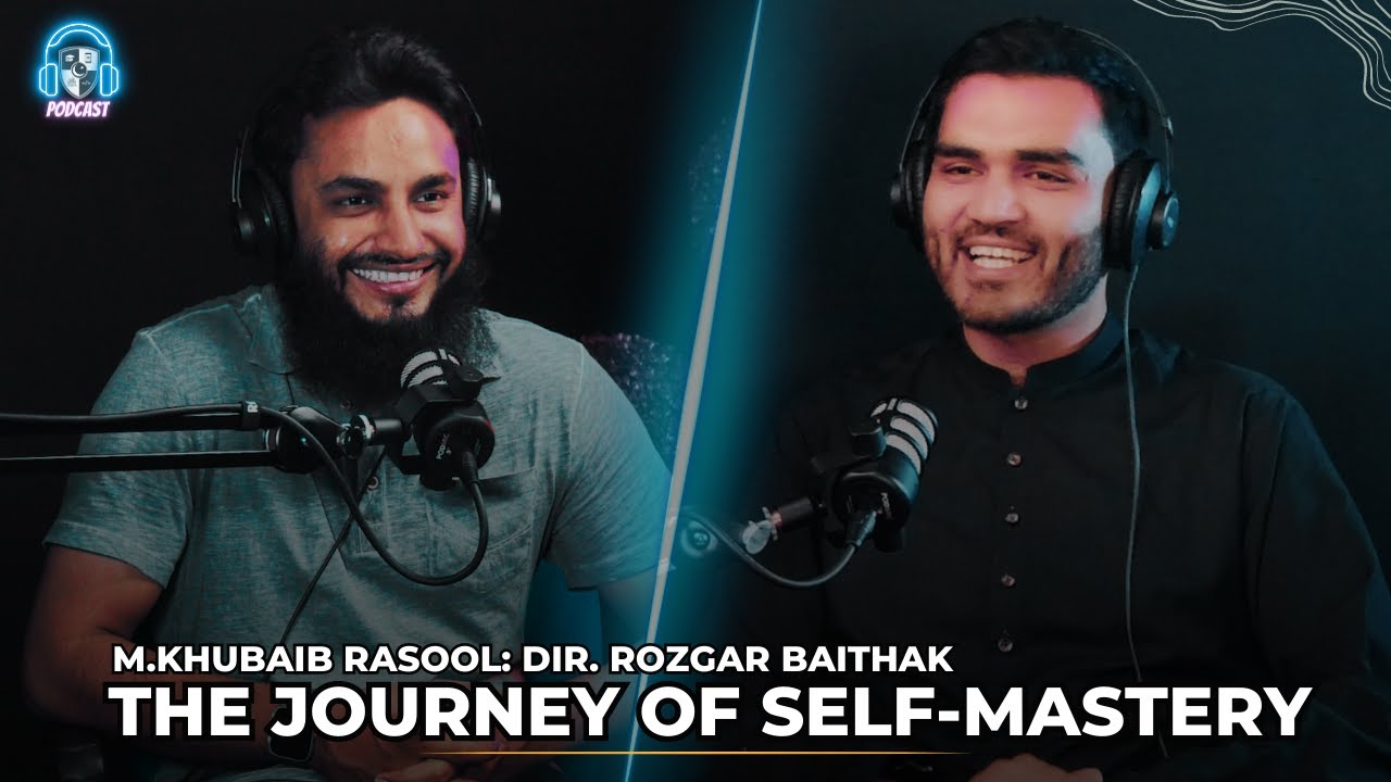 The Journey of Self-Mastery | M. Khubaib Rasool | Dir. Rozgar Baithak ...
