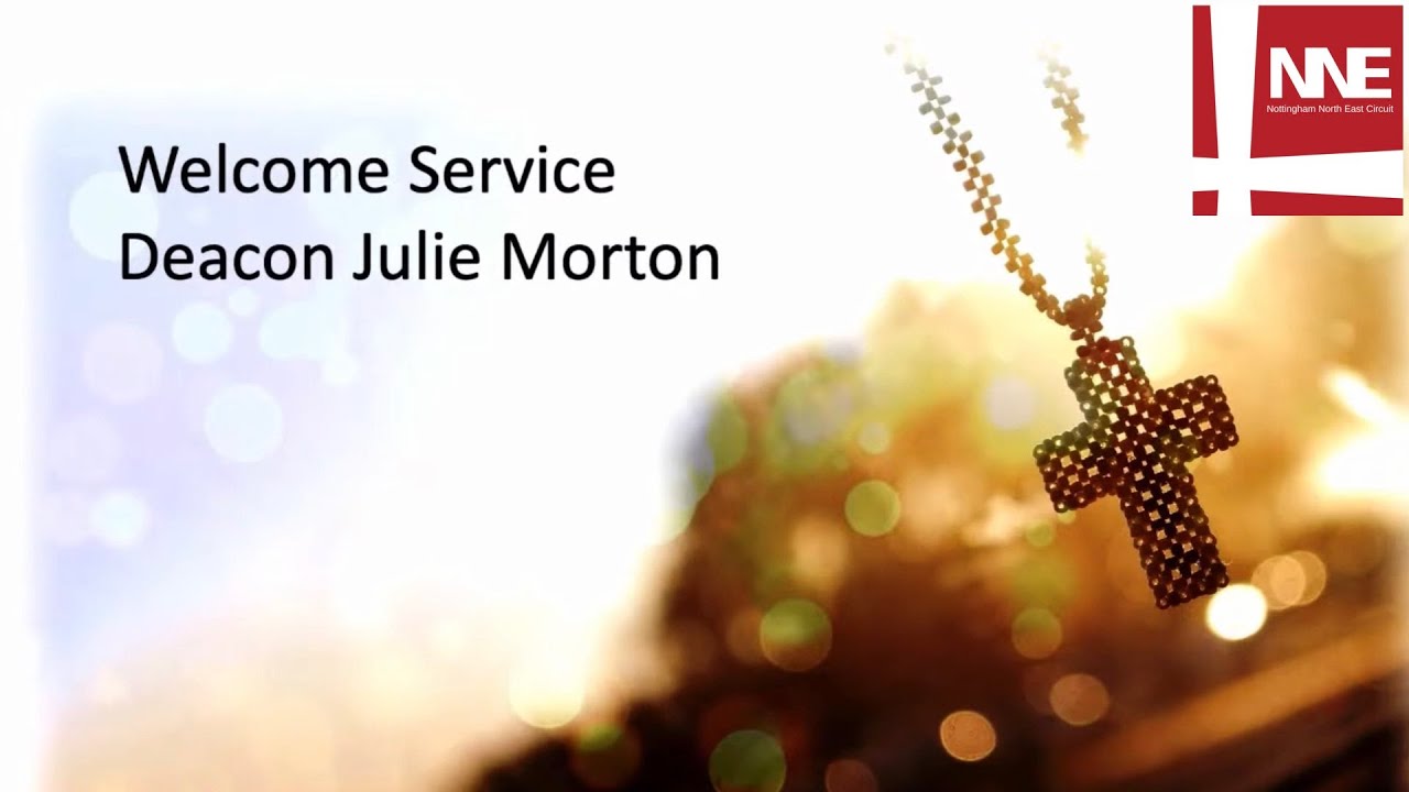 NNE Methodist - Deacon Julie Morton: Welcome Service - YouTube