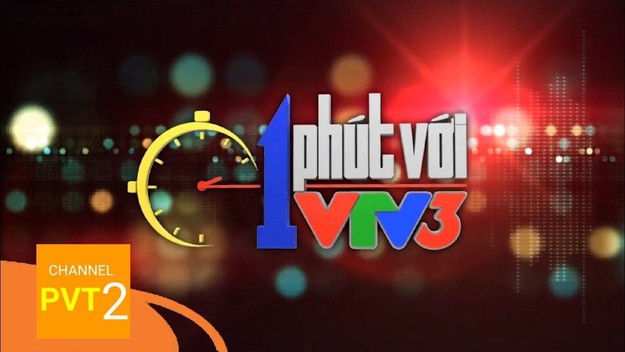 VTV3 - 1 phút với VTV3 (13/06/2023) - YouTube