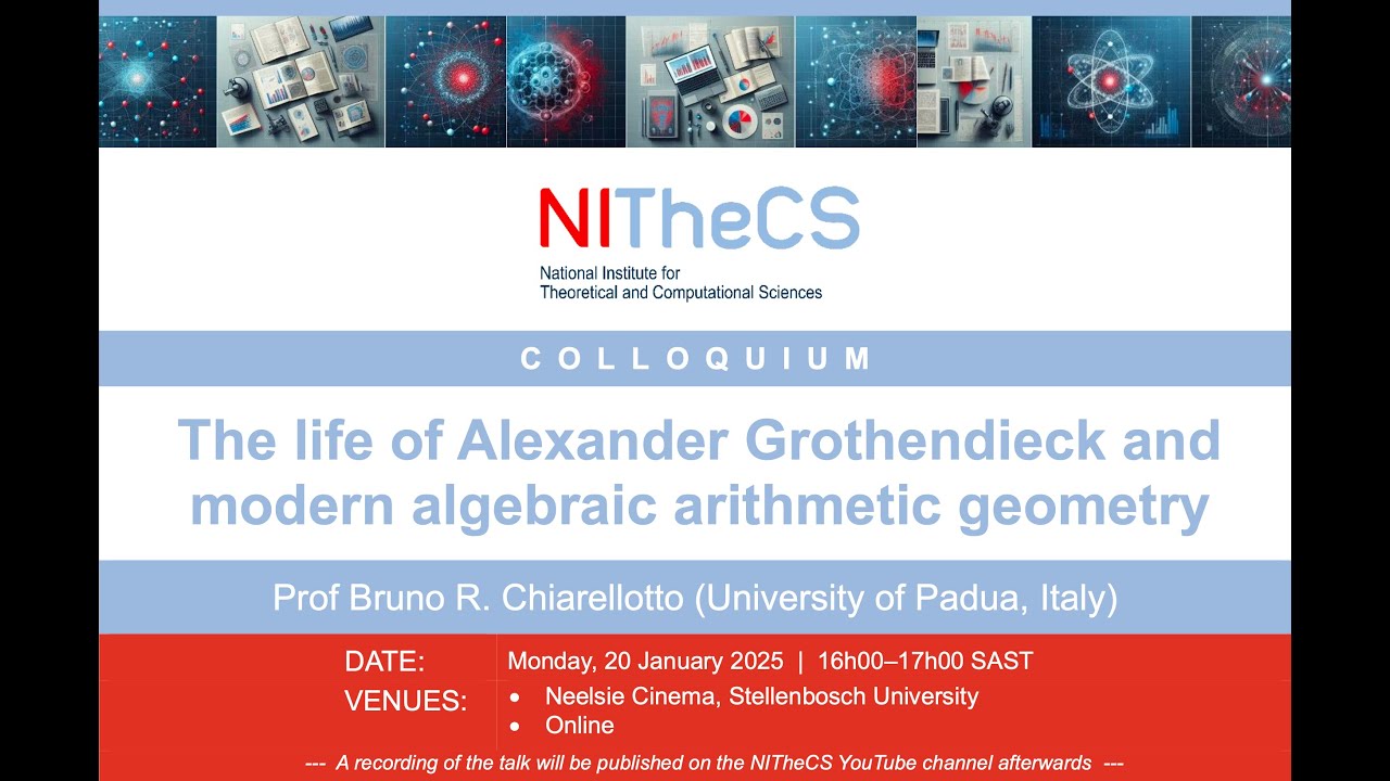 2025-01-20 - NITheCS Colloquium: 'The life of Alexander Grothendieck ...