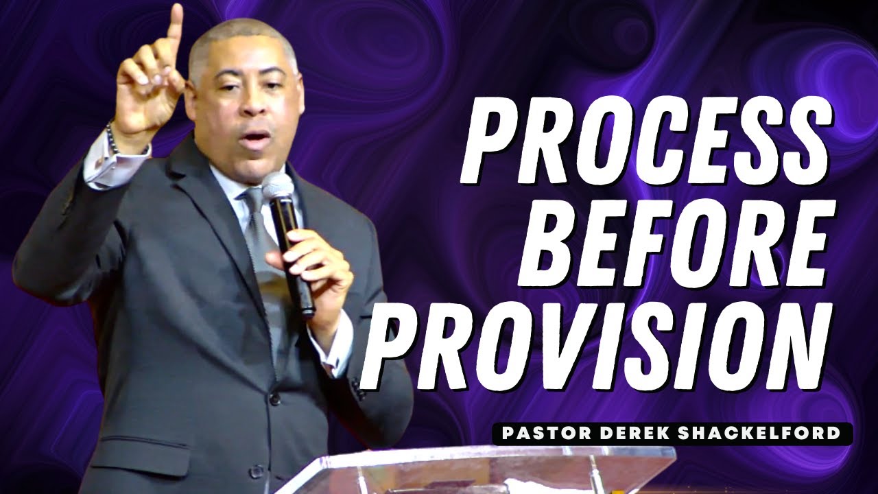 Process Before Provision | Pastor Derek Shackelford - YouTube