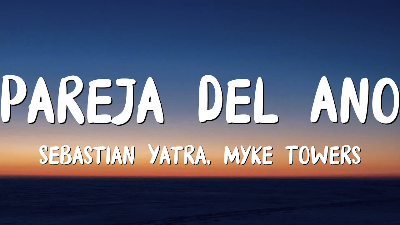 Sebastian Yatra, Myke Towers - Pareja Del Año (Letra/Lyrics) - YouTube