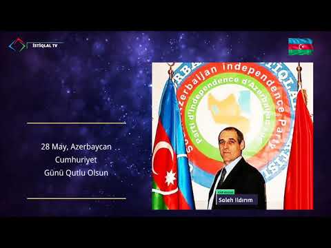 28 may, Azerbaycan cumhuriyet bayramı qutlu olsun. sayın Saleh Ildırım