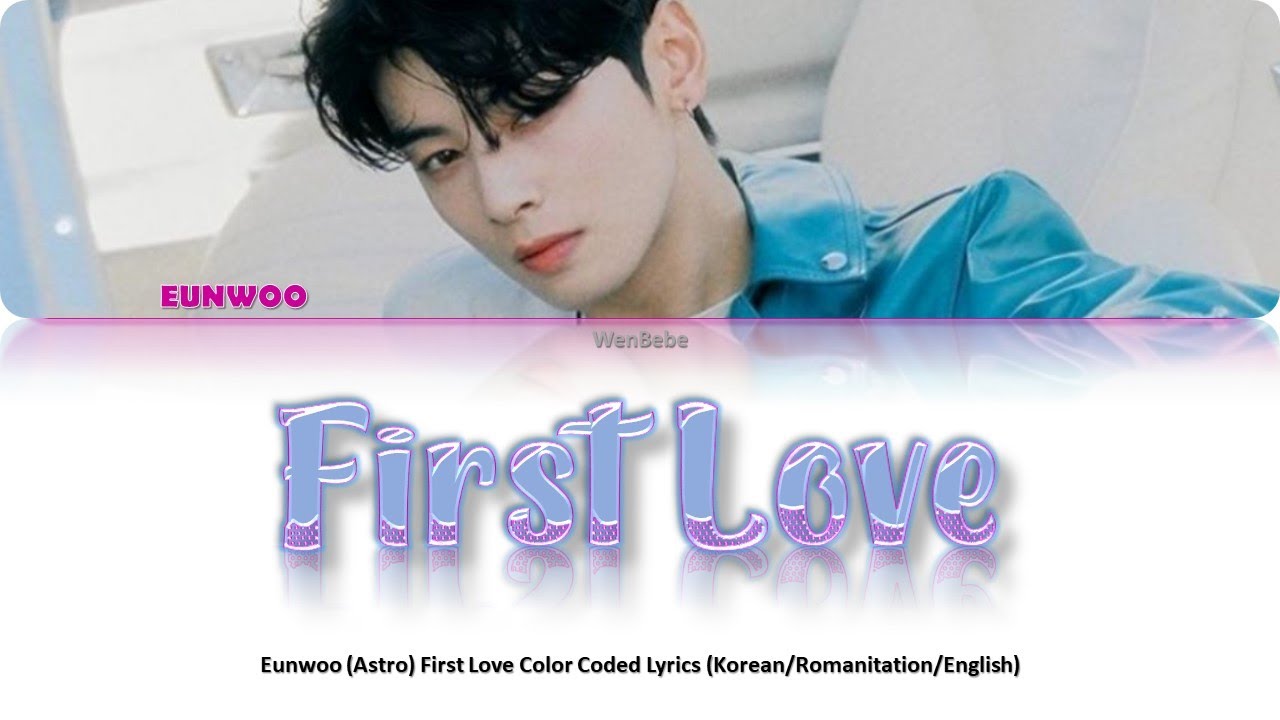 First love - Eunwoo ASTRO(아스트로) - Color Coded Lyrics - YouTube