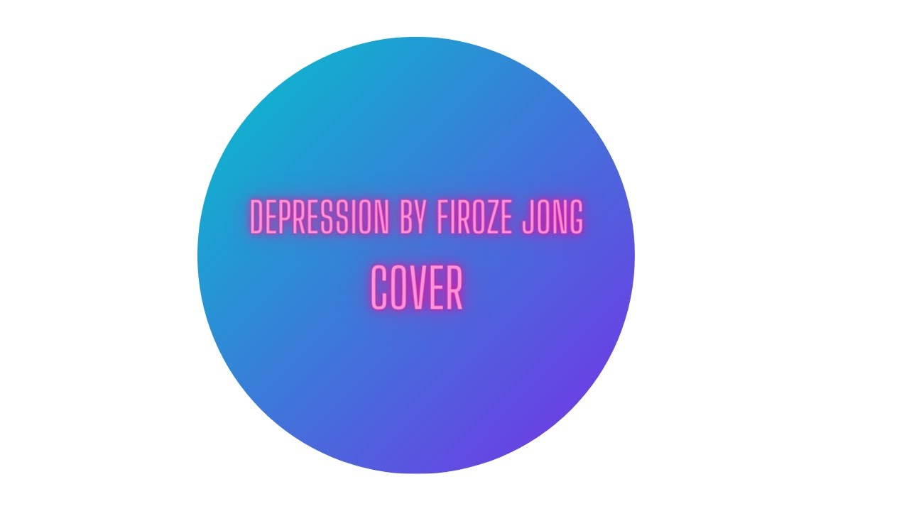 Depression by Firoze Jong (cover) - YouTube