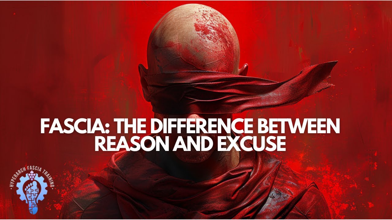 Fascia: The Difference Between Reason and Excuse | Hyperarch Fascia Training - YouTube