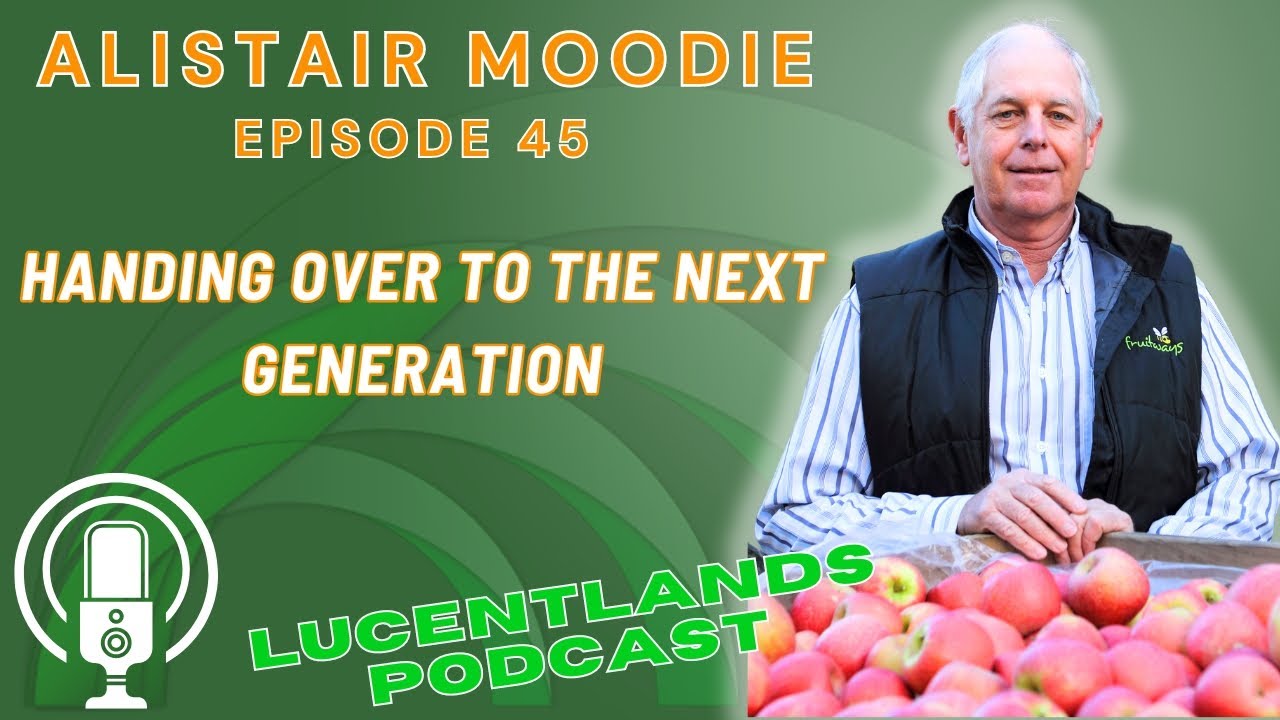 Lucentlands Podcast Ep 45 | Fruitways Legacy: Alastair Moodie talks ...
