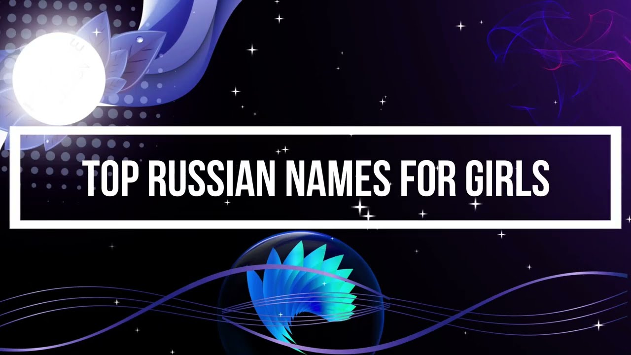 Top Russian Names for Girls - YouTube