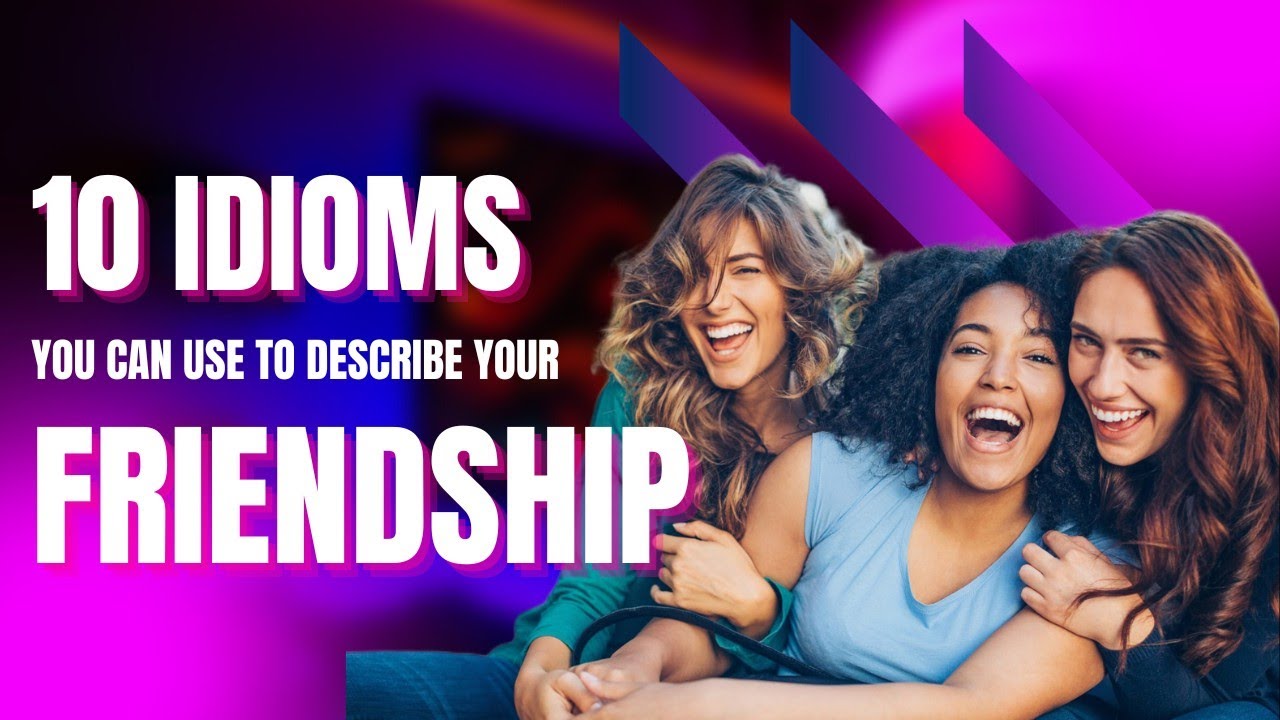 10 Idioms you can use to describe your friendship - YouTube