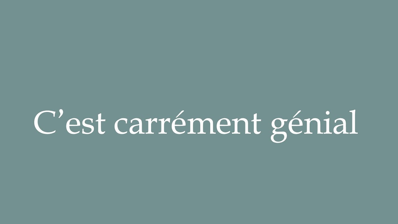 How to Pronounce ''C'est carrément génial'' (It's absolutely brilliant ...
