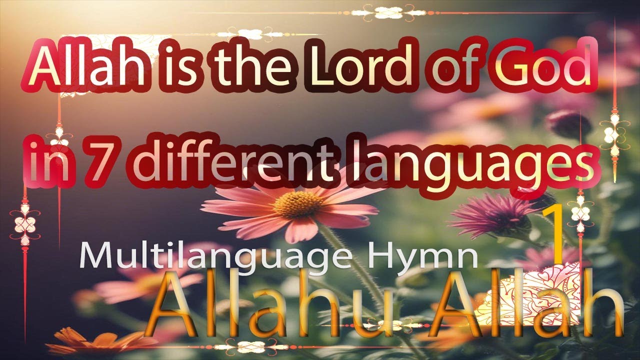 Multilanguage Hymn Allahu Allah 2 Allah is the Lord of God in 7 ...