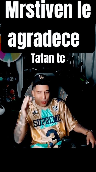 MRSTIVEN LE AGRADECE A TATAN TC - YouTube