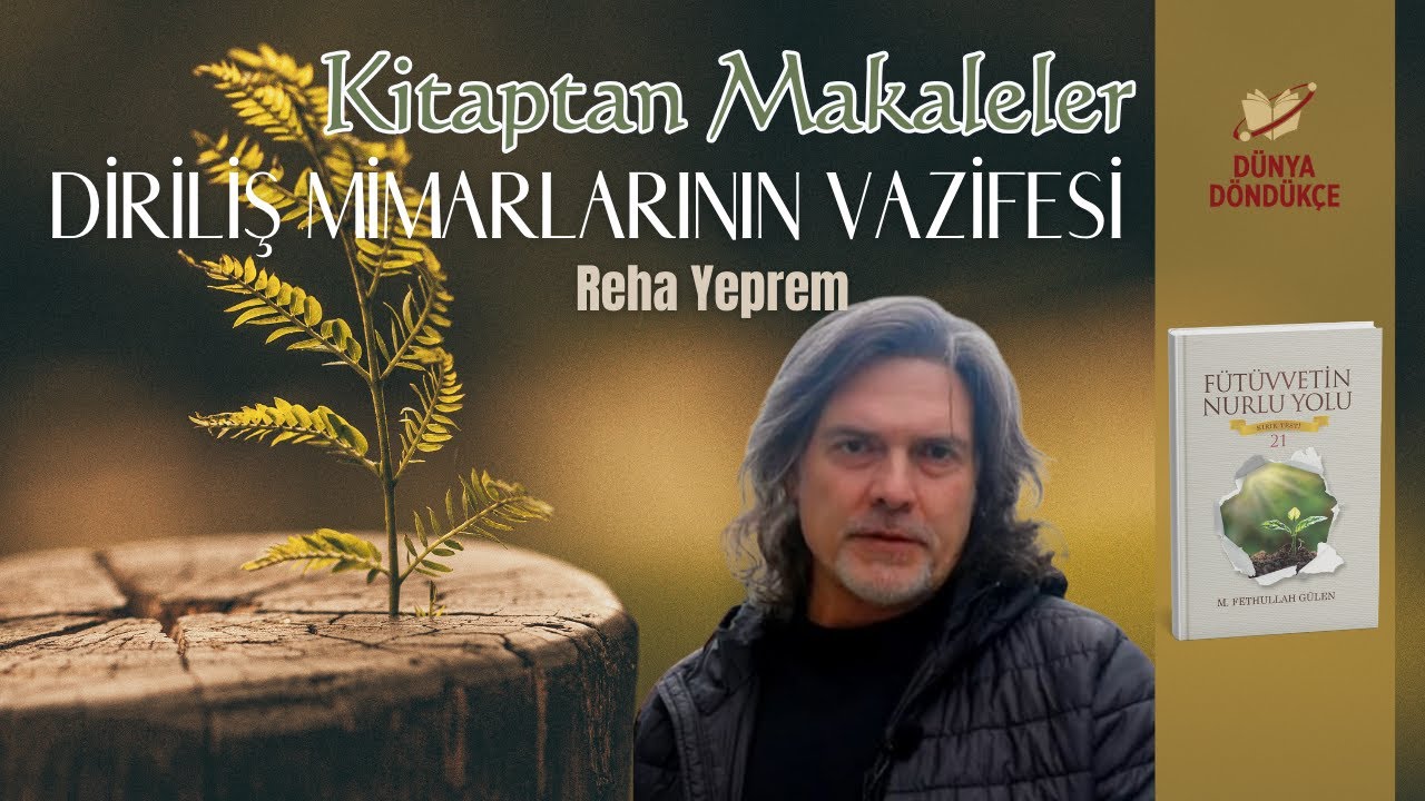 Diriliş Mimarlarının Vazifesi Makalesi (Reha Yeprem)| Dünya Döndükçe ...
