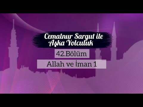 Cemalnur Sargut ile Aşka Yolculuk-42.Bölüm Allah ve İman 1