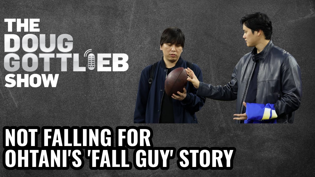 Not Falling For Ohtani’s ‘Fall Guy’ Story | DOUG GOTTLIEB SHOW - YouTube