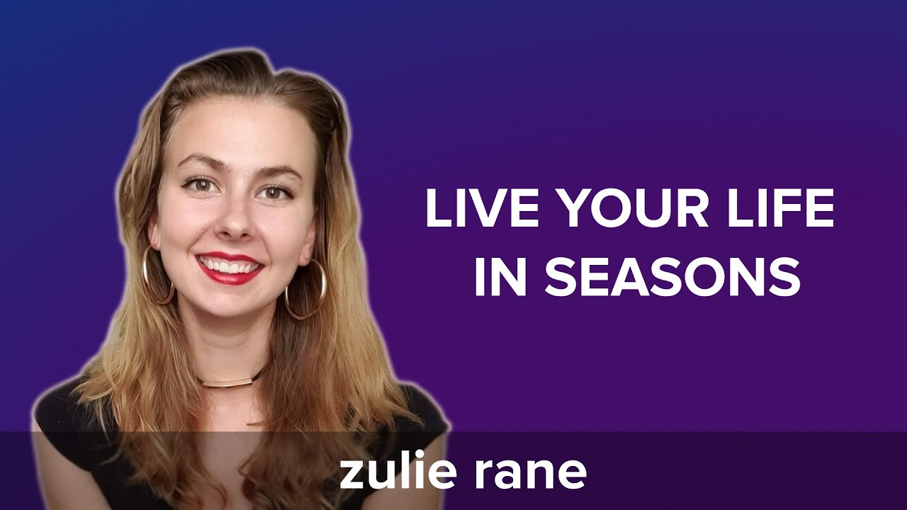 How to Achieve More Balance by Living Your Life in Seasons w/ Zulie ...